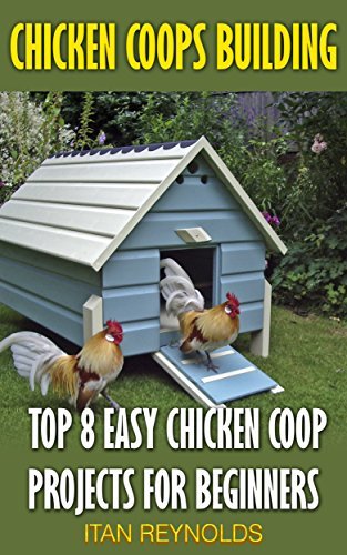 Chicken Coops Building: Top 8 Easy Chicken Coop Projects for Beginners ...