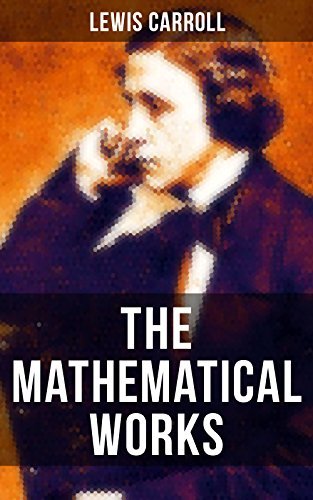 The Mathematical Works of Lewis Carroll: Symbolic Logic, The Game of ...