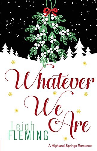 Whatever We Are: A Highland Springs Romance by Leigh Fleming | Goodreads