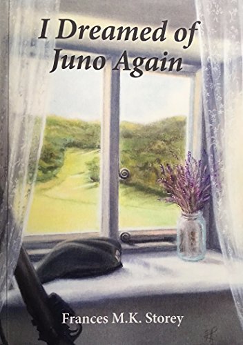 I Dreamed Of Juno Again by Frances M.K. Storey | Goodreads