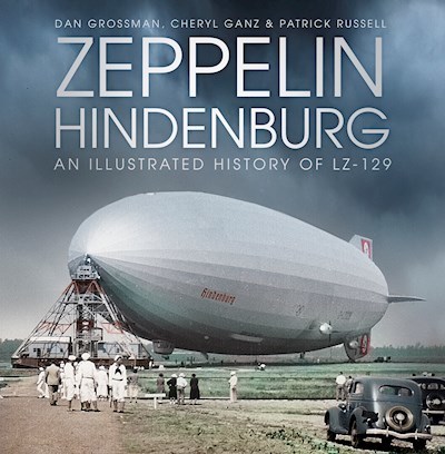 Zeppelin Hindenburg: An Illustrated History of LZ-129 by Dan Grossman ...