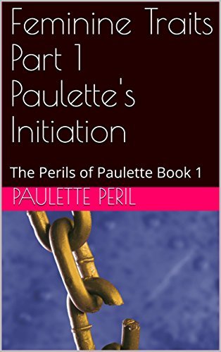 Feminine Traits Part 1 Paulette's Initiation: The Perils of Paulette ...