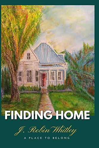 Finding Home: A Place to Belong by J. Robin Whitley | Goodreads