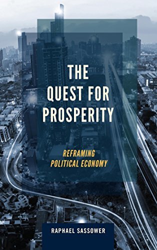 The Quest for Prosperity: Reframing Political Economy by Raphael ...