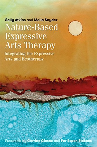 Nature-Based Expressive Arts Therapy: Integrating the Expressive Arts ...
