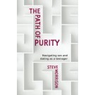 The Path of Purity. Navigating sex and dating as a teenager by Steve ...