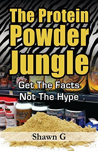 The Protein Powder Jungle: Get The Facts Not The Hype by Shawn G ...