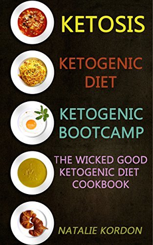 Ketosis: Ketogenic Diet: Ketogenic Bootcamp: The Wicked Good Ketogenic Diet Cookbook by Natalie ...
