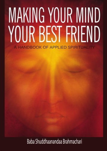 Making Your Mind Your Best Friend: A Handbook of Applied Spirituality ...