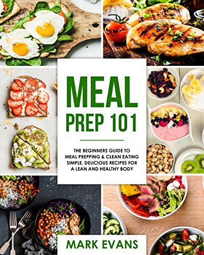 Meal Prep: 101 - The Beginner's Guide to Meal Prepping and Clean Eating ...