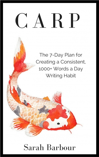 CARP: The 7-Day Plan for Creating a Consistent, 1000-words a Day ...