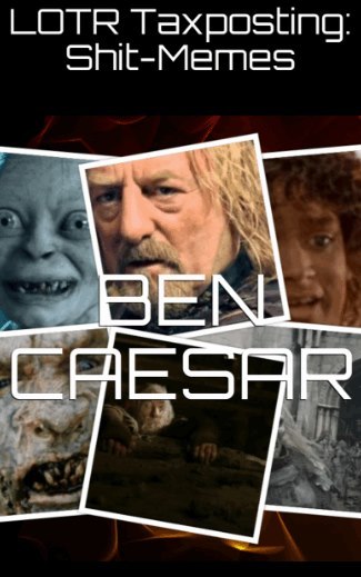 LOTR Taxposting: Shit-Memes by Ben Caesar | Goodreads