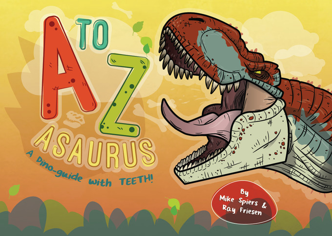A-to-Z-Asaurus!: A dino guide with TEETH! by Ray Friesen | Goodreads