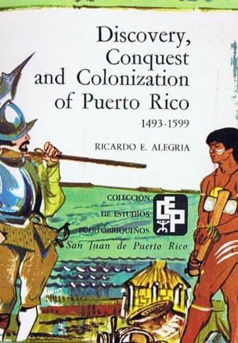 Discovery, Conquest and Colonization of Puerto Rico, 1493-1599 by ...