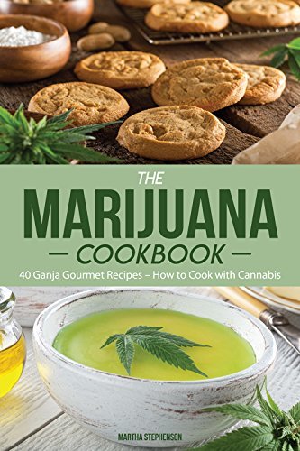 The Marijuana Cookbook: 40 Ganja Gourmet Recipes – How to Cook with ...