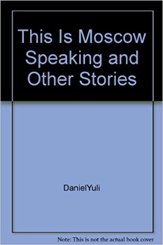 This is Moscow Speaking and Other Stories by Yuli Daniel | Goodreads