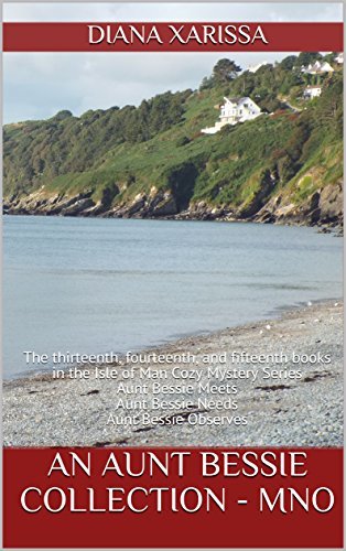 An Aunt Bessie Collection - MNO (Isle of Man #13-15) by Diana Xarissa ...
