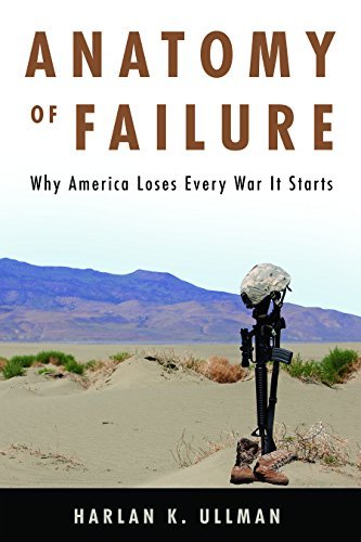 Anatomy of Failure: Why America Loses Every War It Starts by Harlan ...