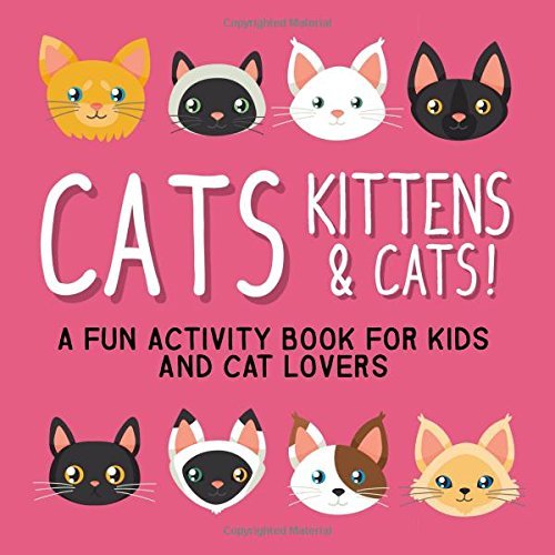 Cats, Kittens and Cats!: A Fun Activity Book for Kids and Cat Lovers by ...