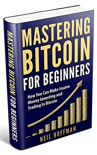 Bitcoin: Mastering Bitcoin for Beginners: How You Can Make Insane Money ...