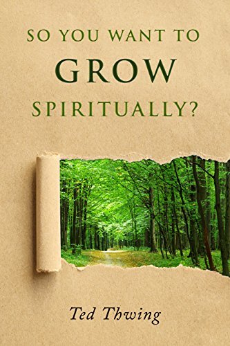So You Want To Grow Spiritually? by Ted Thwing | Goodreads