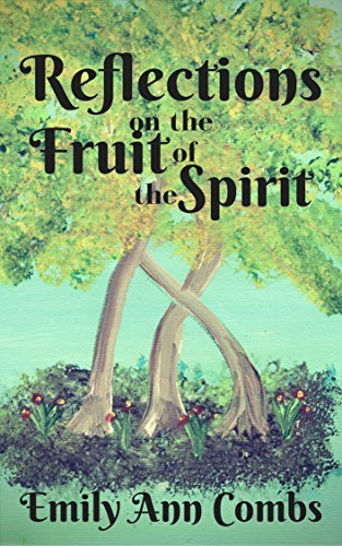 Reflections on the Fruit of the Spirit by Emily A. Combs | Goodreads