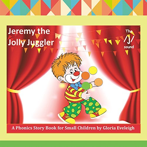Jeremy the Jolly Juggler: A Phonics Story Book for Small Children by ...