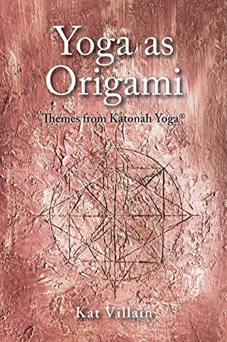 Yoga as Origami: Themes from Katonah Yoga by Kat Villain | Goodreads