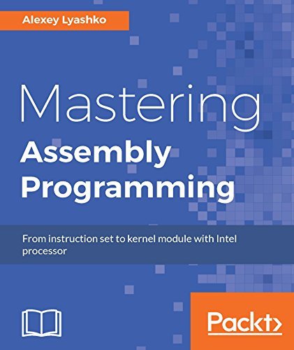 Mastering Assembly Programming: From instruction set to kernel module with Intel processor by ...