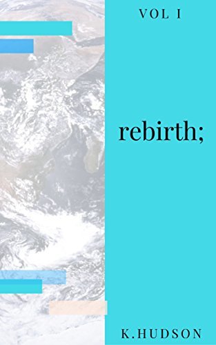 Rebirth: Poetry Collection (Volume 1) by K. Hudson | Goodreads