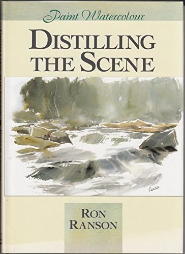 Distilling the Scene: Painting Watercolour by Ron Ranson | Goodreads
