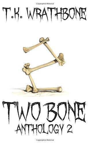 Two Bone: Anthology by T.K. Wrathbone | Goodreads