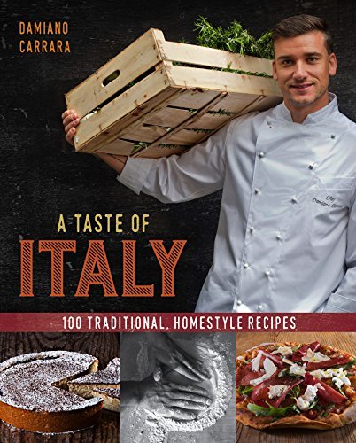 A Taste of Italy: 100 Traditional, Homestyle Recipes by Damiano Carrara ...