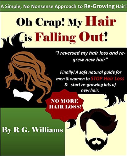 Oh Crap! My Hair is Falling Out!: Finally! A safe natural guide for men ...