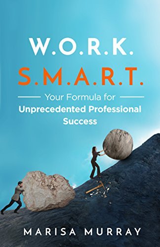 WORK SMART: Your formula for unprecedented professional success by ...