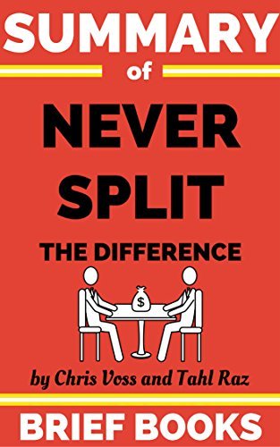 Summary of Never Split The Difference: Negotiating As If Your Life ...