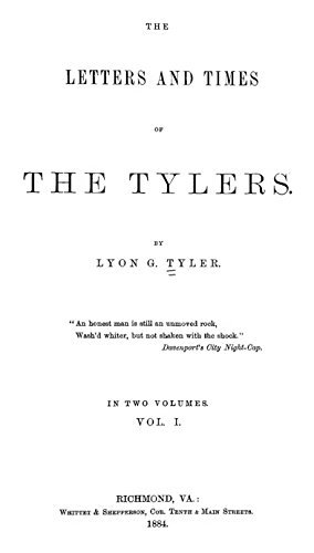 The Letters and Times of the Tylers Volume I by Lyon Gardiner Tyler ...