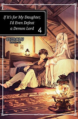 If It’s for My Daughter, I’d Even Defeat a Demon Lord: Volume 4 by ...