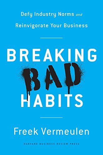 Breaking Bad Habits: Defy Industry Norms and Reinvigorate Your Business ...