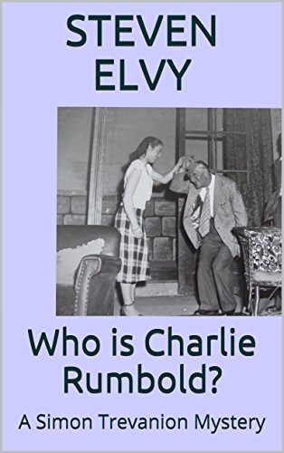 Who is Charlie Rumbold?: A Simon Trevanion Mystery by Steven Elvy ...