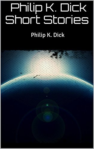 Philip K. Dick Short Stories by Philip K. Dick | Goodreads
