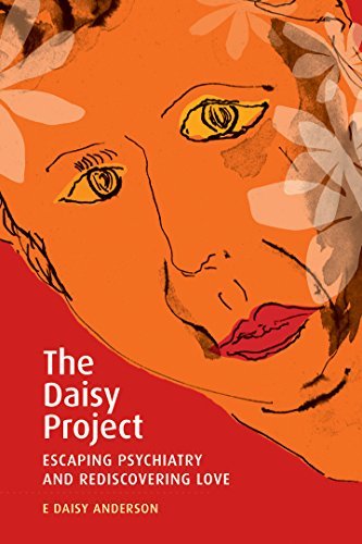 The Daisy Project: Escaping Psychiatry and Rediscovering Love by E ...