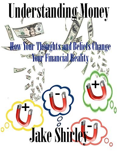Understanding Money: How Your Thoughts and Beliefs Change Your ...