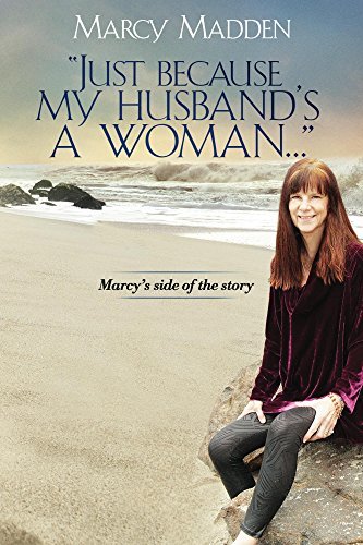 "Just Because My Husband's A Woman..." by Marcy Madden | Goodreads