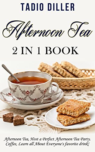 Afternoon Tea: 2 in 1 Book: Afternoon Tea: Host a Perfect Afternoon Tea ...