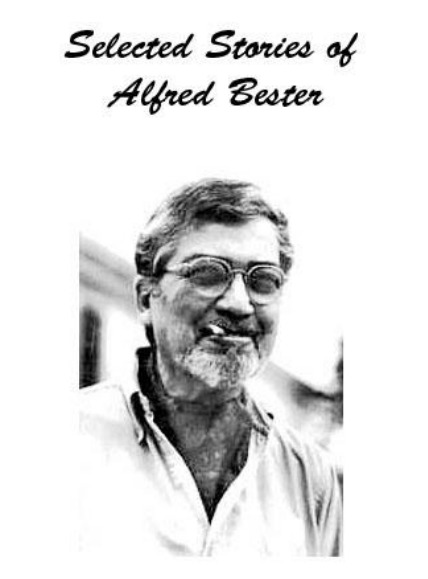 Selected Stories of Alfred Bester by Alfred Bester | Goodreads