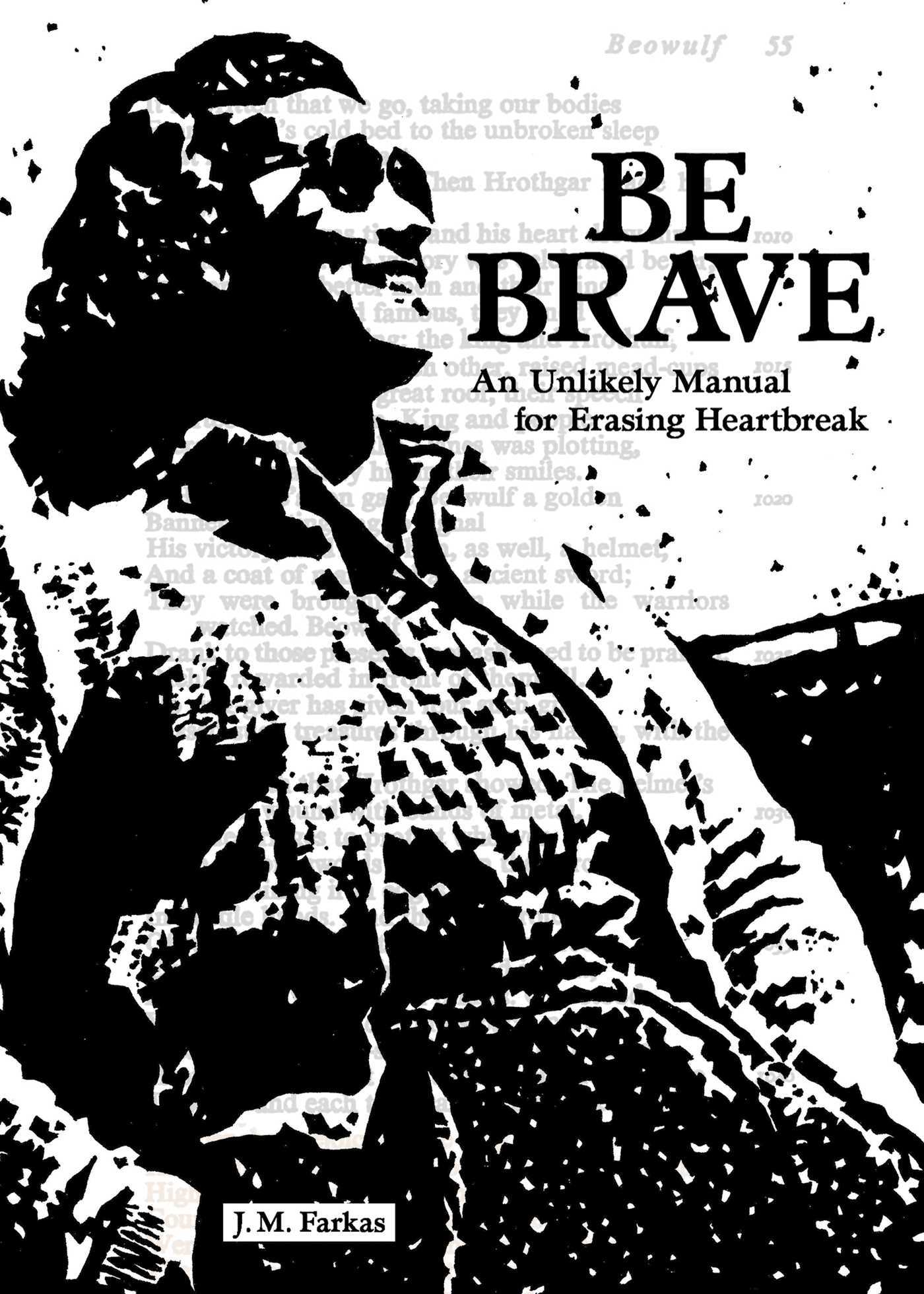 Be Brave: An Unlikely Manual for Erasing Heartbreak by J.M. Farkas ...