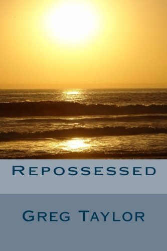 Repossessed by Mr Greg P Taylor | Goodreads