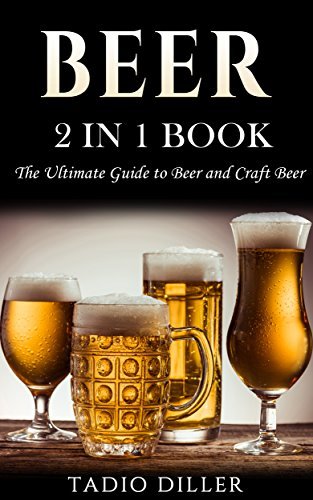 Beer: 2 in 1 Book: The Ultimate Guide to: Beer, and Craft Beer by Tadio ...
