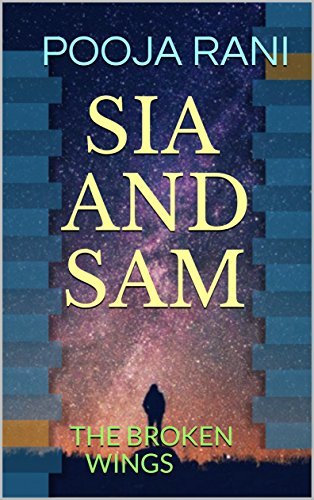 SIA AND SAM: THE BROKEN WINGS by Pooja Rani | Goodreads